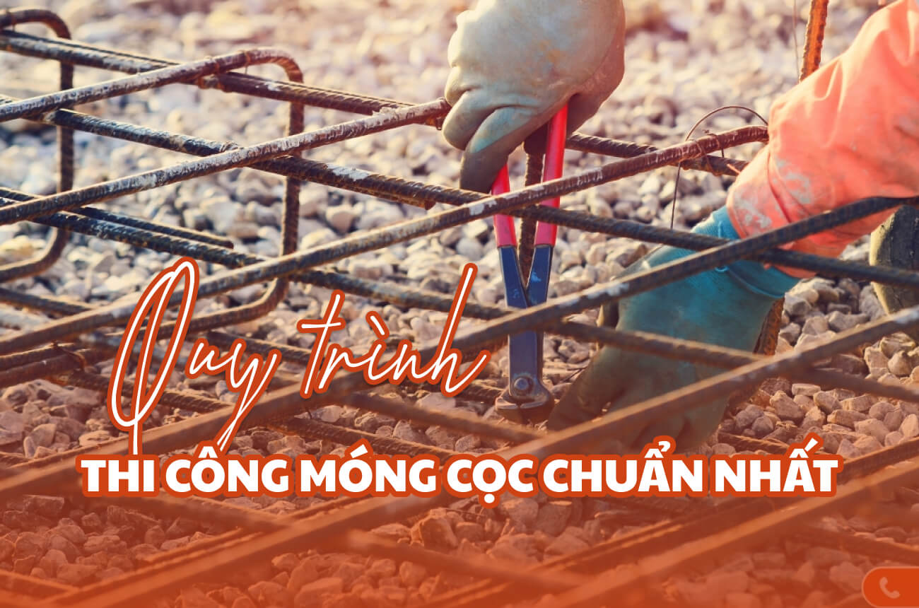 Quy trình thi công móng cọc chi tiết, chuẩn nhất